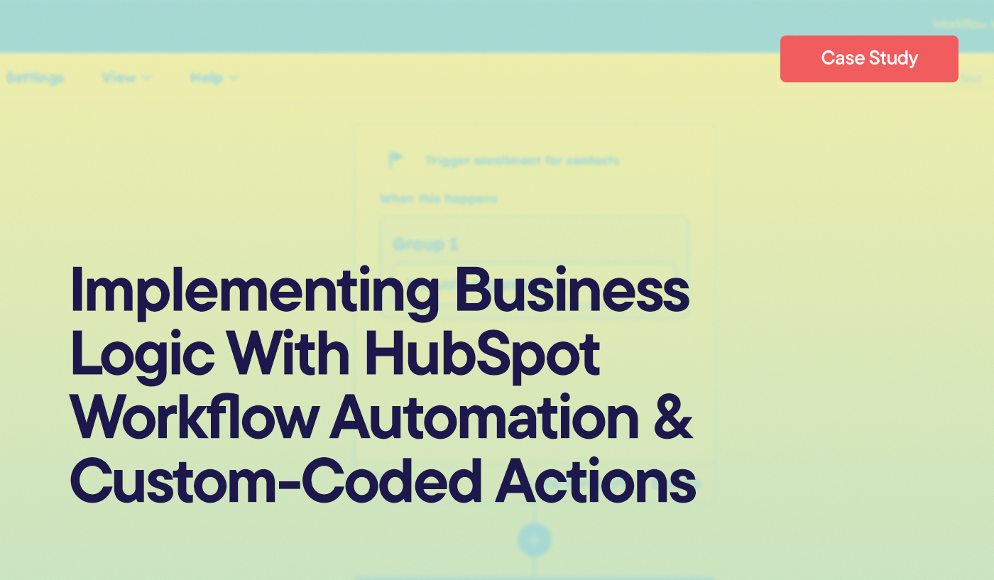 Implementing Business Logic With HubSpot Workflow Automation & Custom-Coded Actions